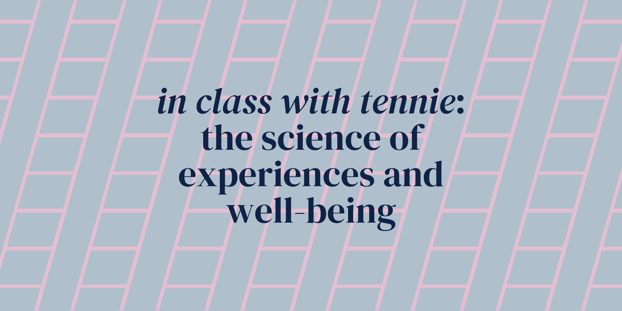 the science of experiences and well-being – Tennie